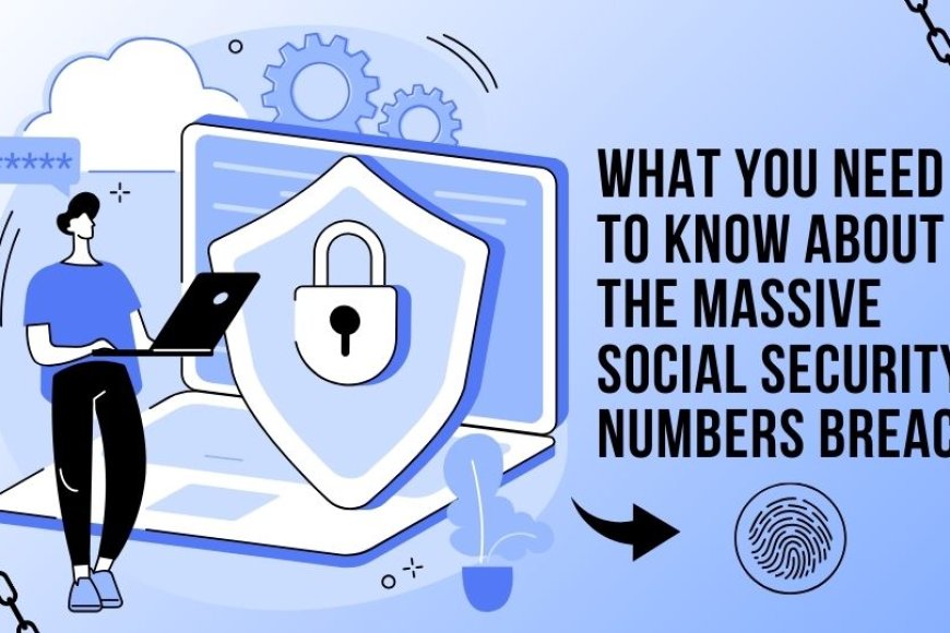 What You Need to Know About the Massive Social Security Numbers Breach ...